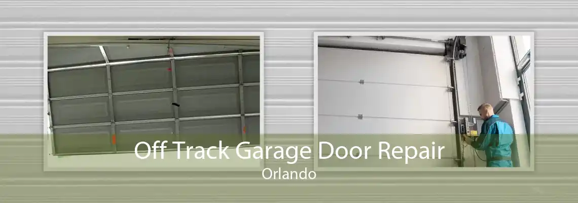 Off Track Garage Door Repair Orlando | Off Tracked Garage Door Repairing