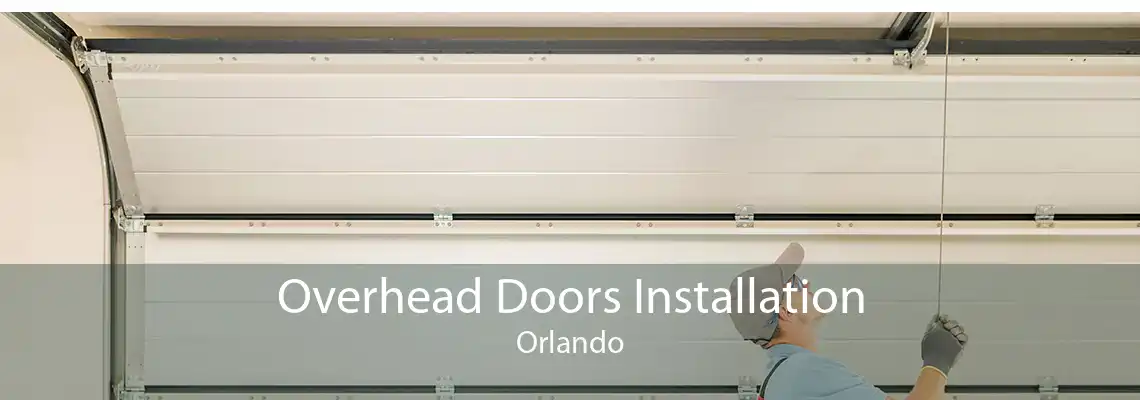 Overhead Doors Installation Orlando | Installing Your Overhead Door